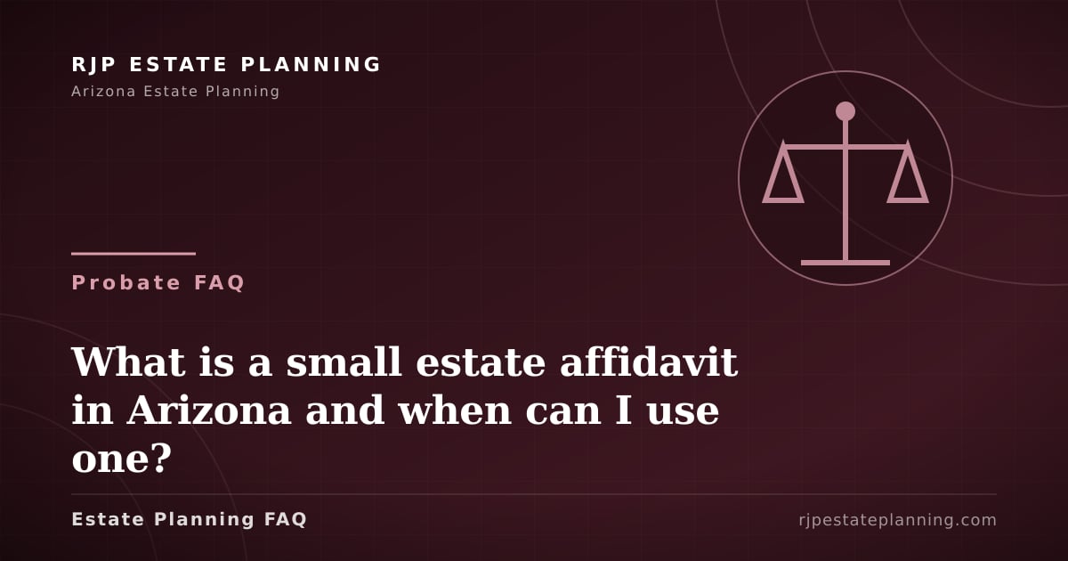 Arizona Small Estate Affidavit: When You Can Skip Probate