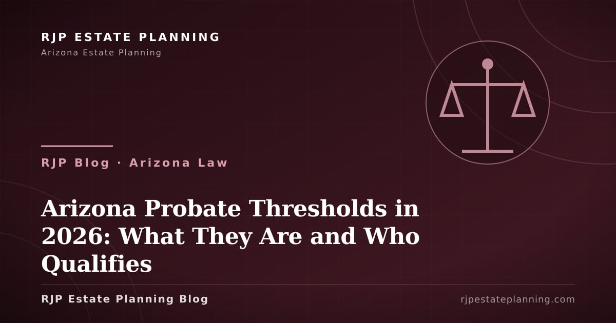 Arizona Probate Thresholds 2026: $200K and $300K Rules
