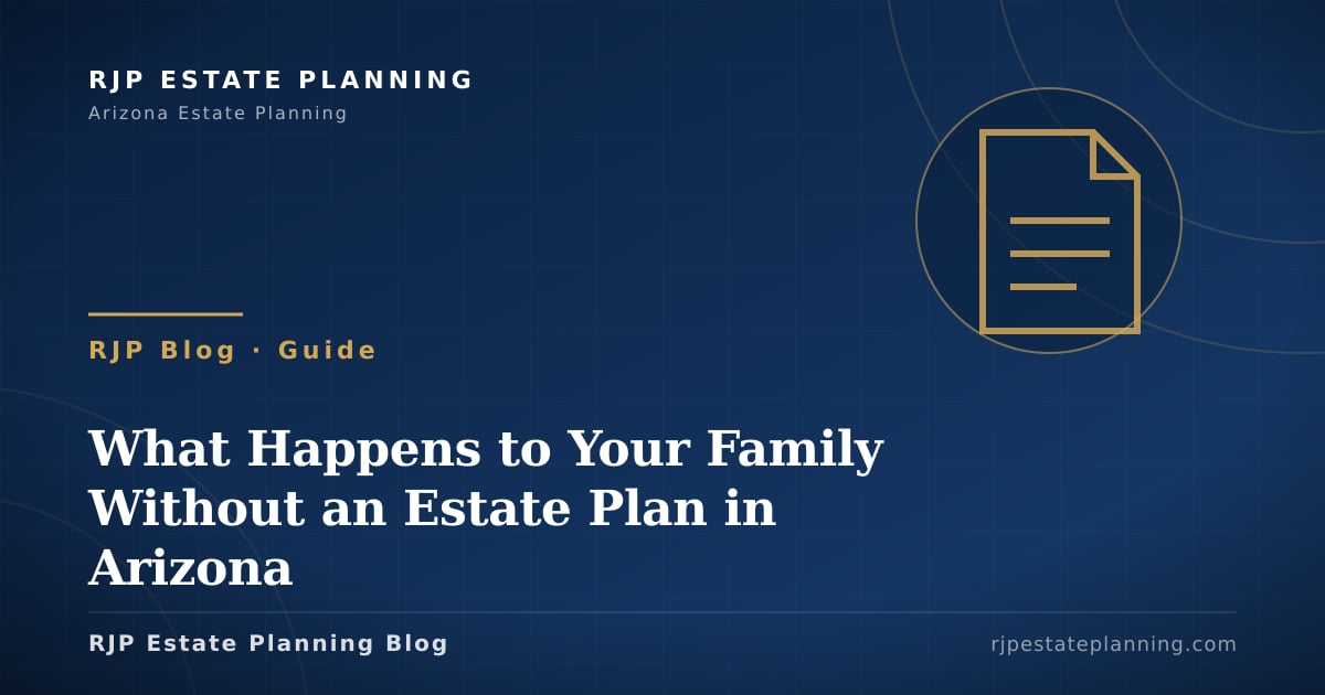 No Estate Plan in Arizona? 7 Things That Go Wrong
